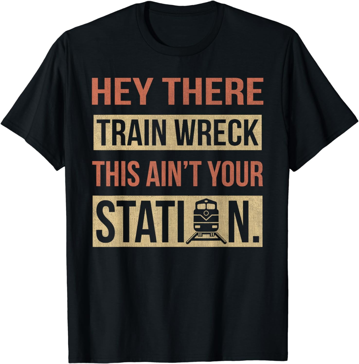 Hey There Train Wreck This Ain't Your Station Funny Meme T-Shirt ...