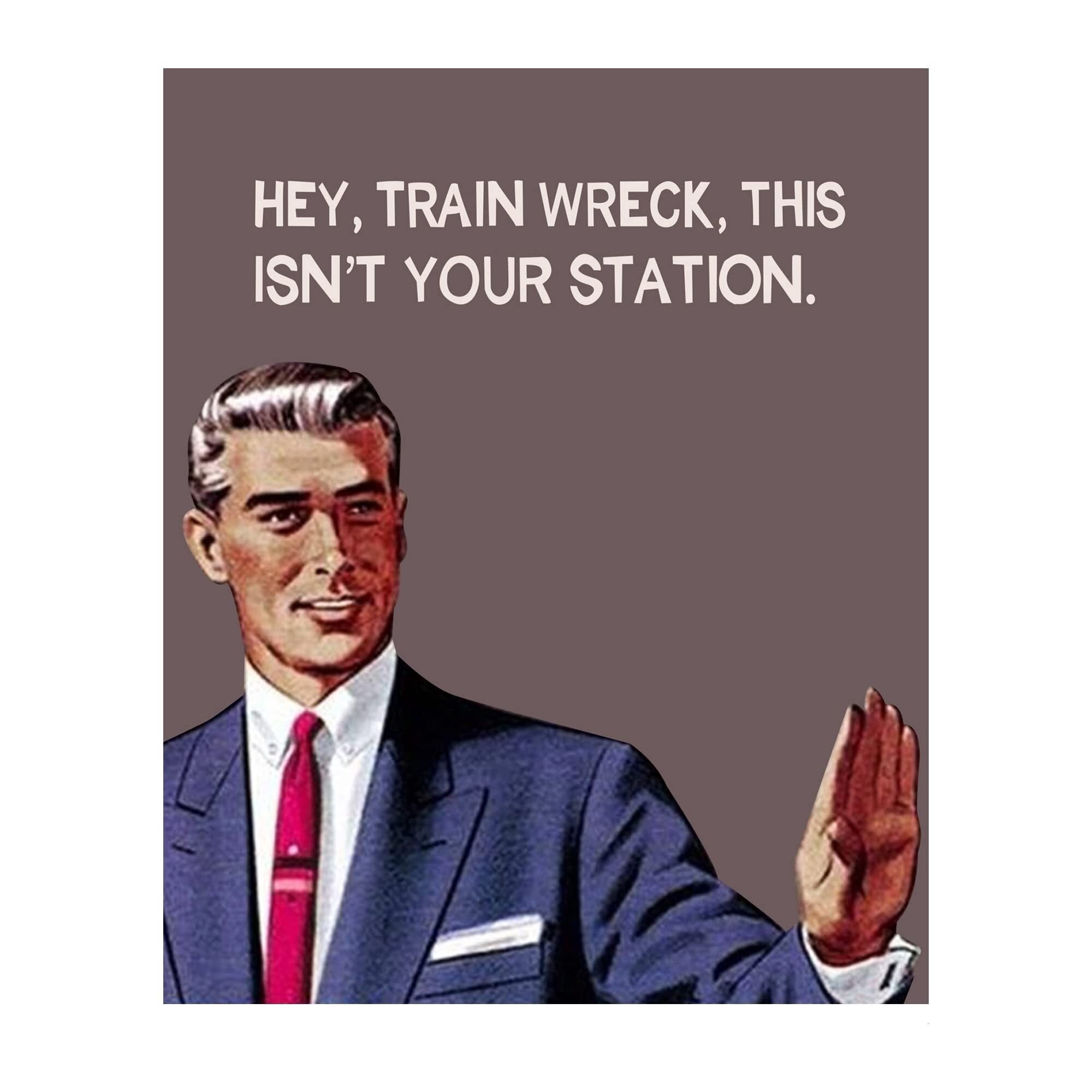 Hey, Train Wreck - Hilarious Sarcastic Wall Art Poster, Funny ...