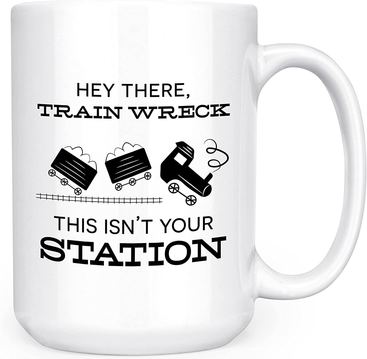 Hey Train Wreck This Isn't Your Station Funny 15oz Double-Sided Coffee ...