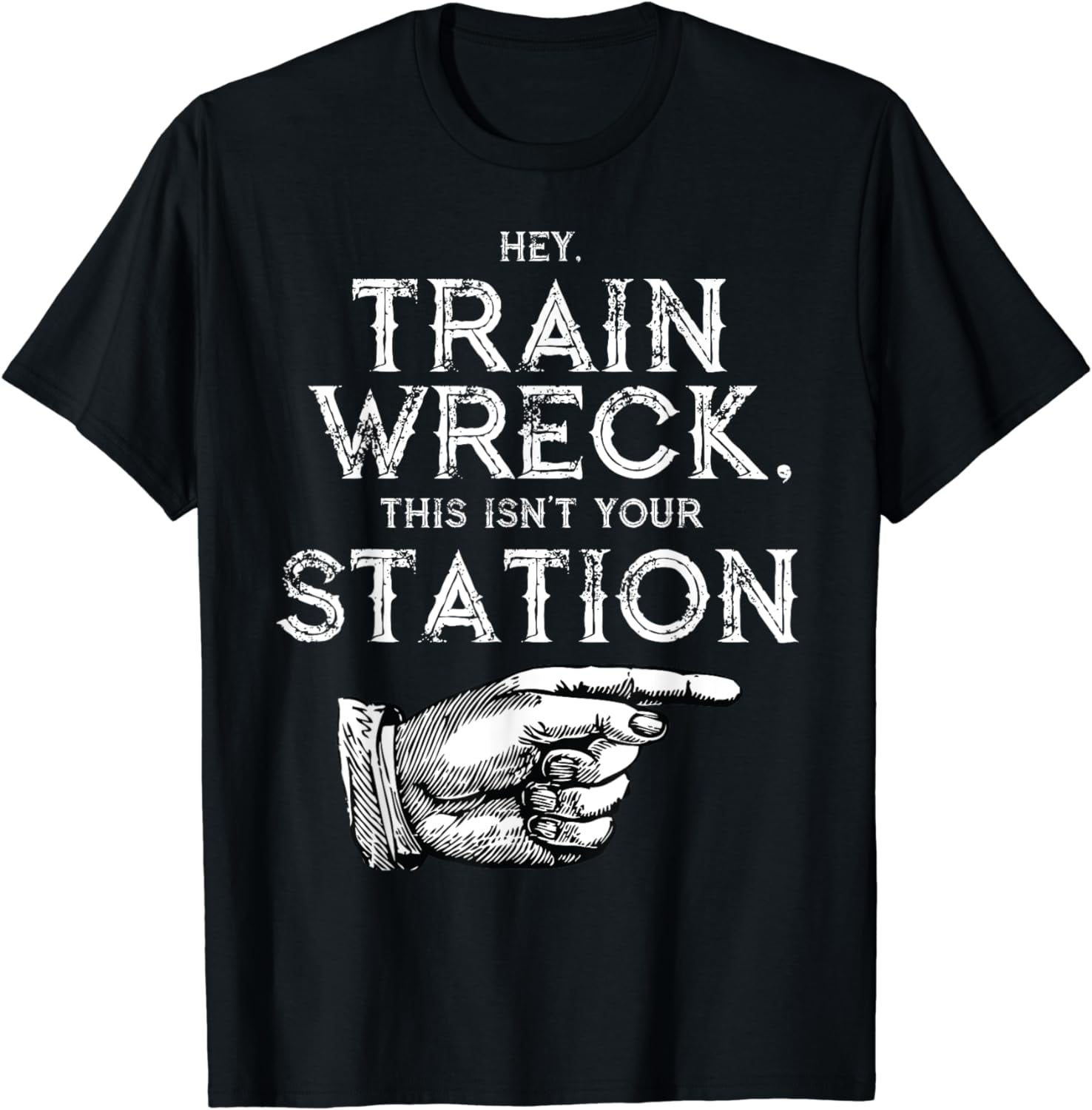 Hey Train Wreck, This Isn't Your Station TShirt - Funny Tee T-Shirt ...
