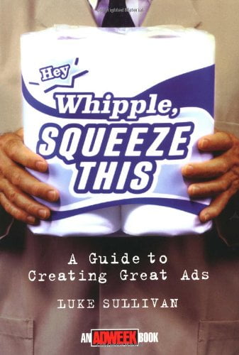 Pre-Owned Hey, Whipple, Squeeze This: A Guide to Creating Great Ads ...