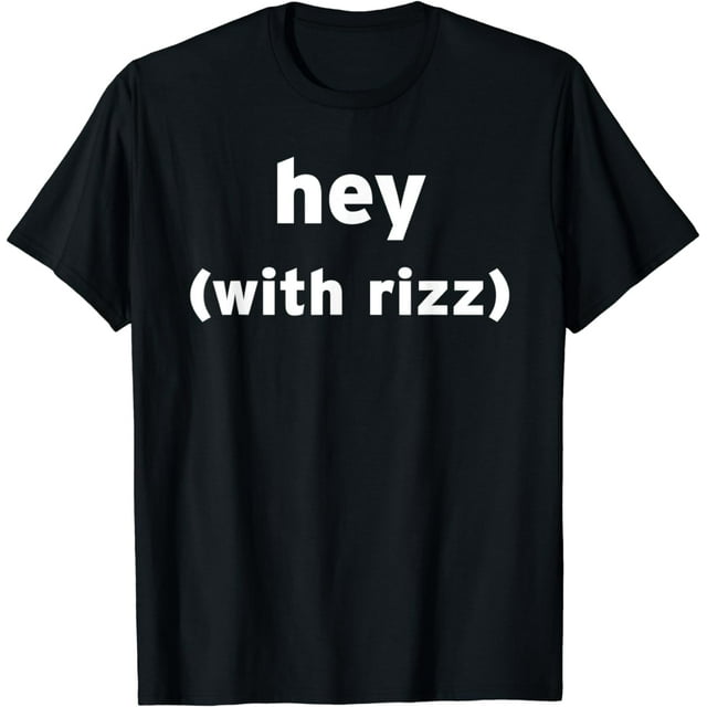Hey With Rizz Funny Meme Gen Z Joke Humor Spitting Game T-Shirt ...