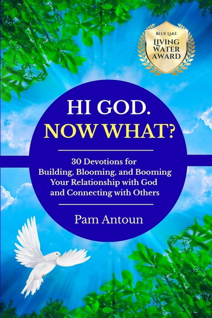 Hi God. Now What?: 30 Devotions for Building, Blooming, and Booming ...