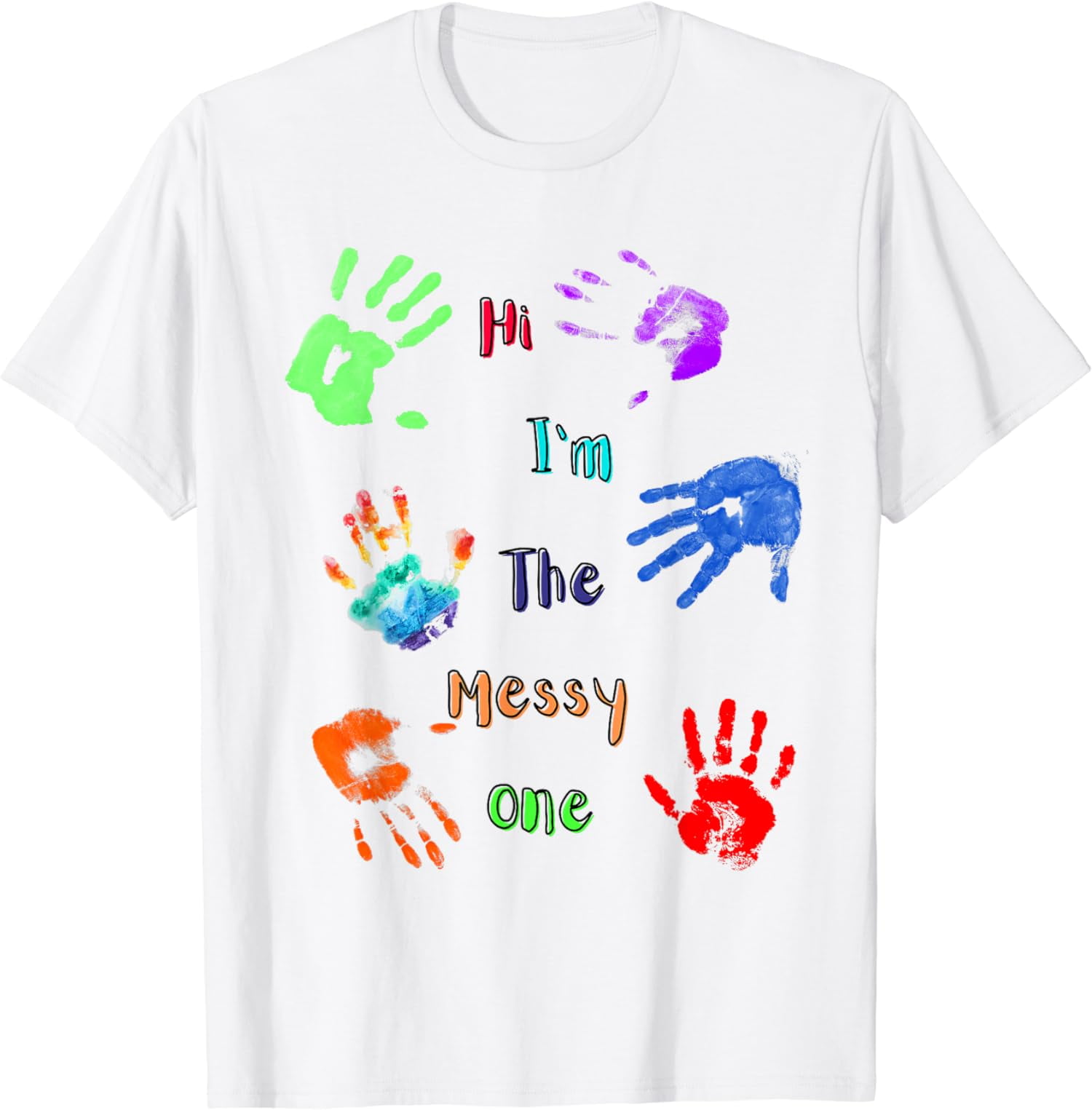 Hi I'm The Messy One Handprints with Paint T-Shirt - Walmart.com