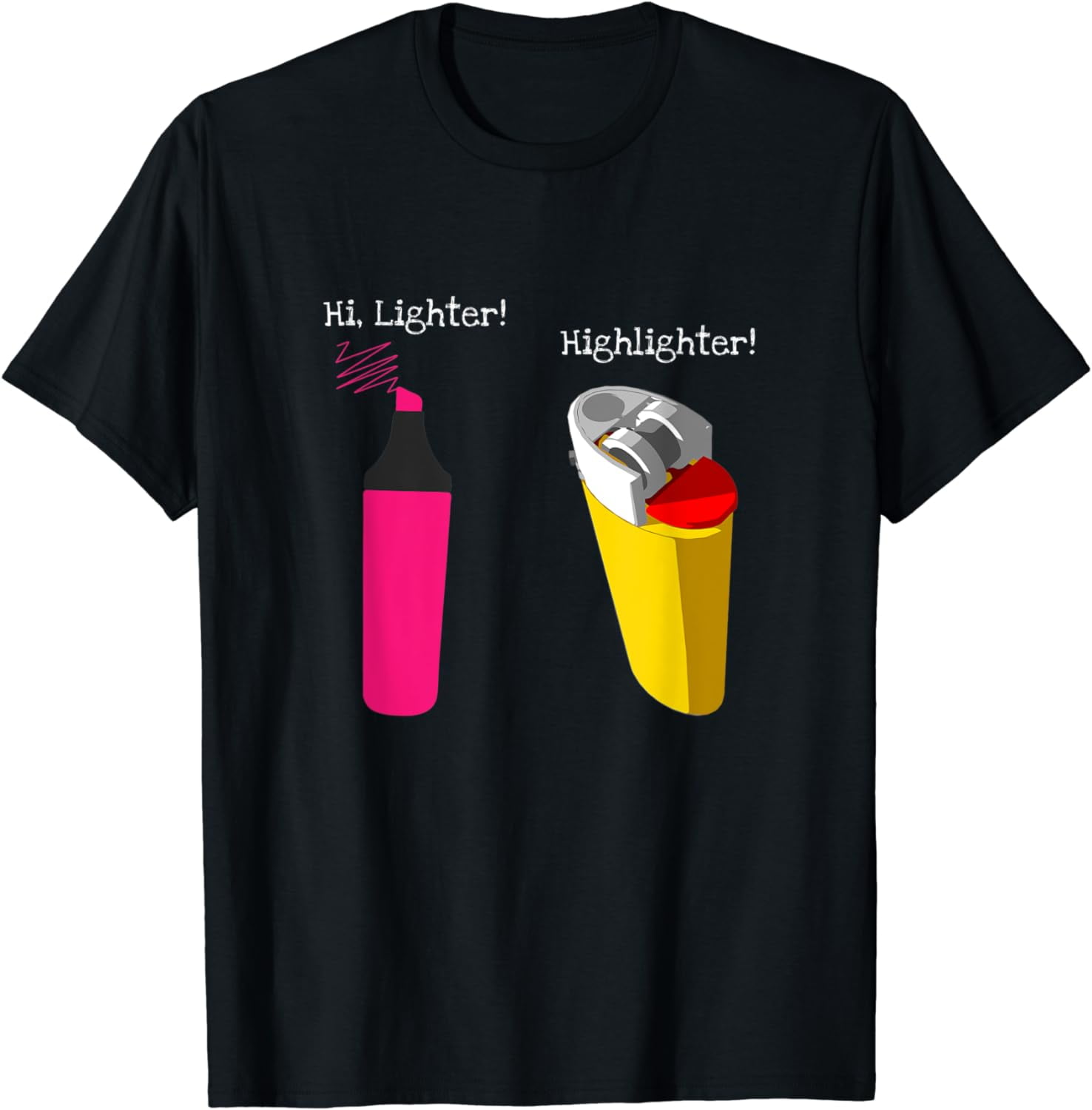 Hi, Lighter! Highlighter! Bad Pun Sarcastic Joke Design T-Shirt ...