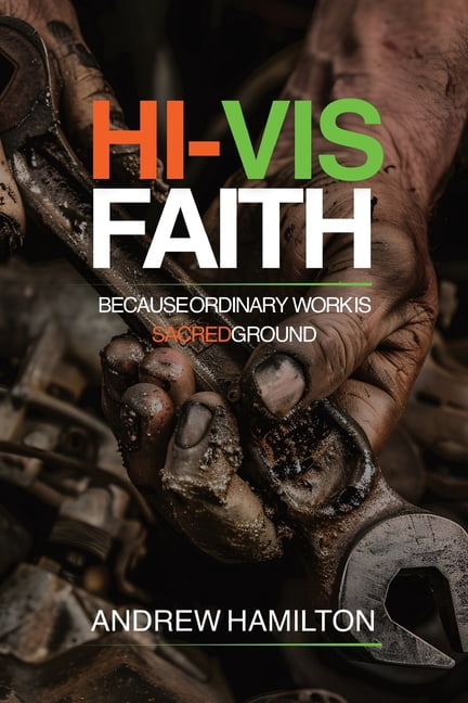 Hi-Vis Faith: Because ordinary work is sacred ground, (Paperback ...