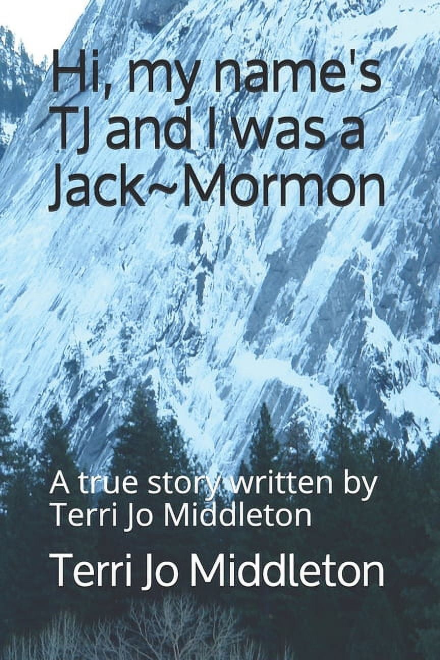 Hi, my name's TJ and I was a Jack Mormon: A true story written by Terri ...
