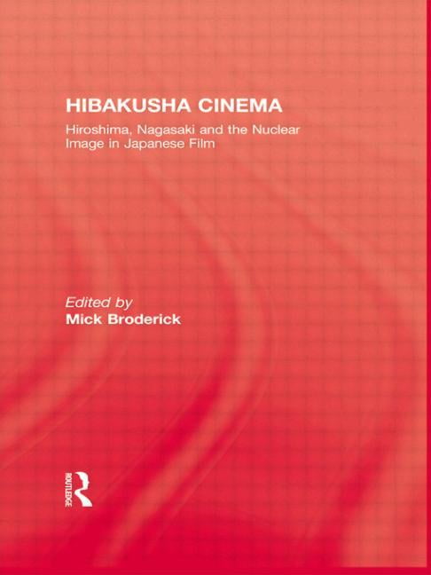Hibakusha Cinema: Hiroshima, Nagasaki and the Nuclear Image in Japanese ...