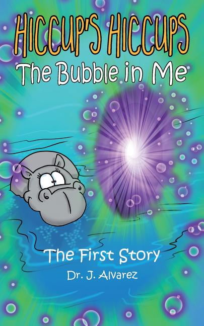 Hiccup's Hiccups The Bubble in Me (Hiccup's Hiccups #1), Book 1 ...