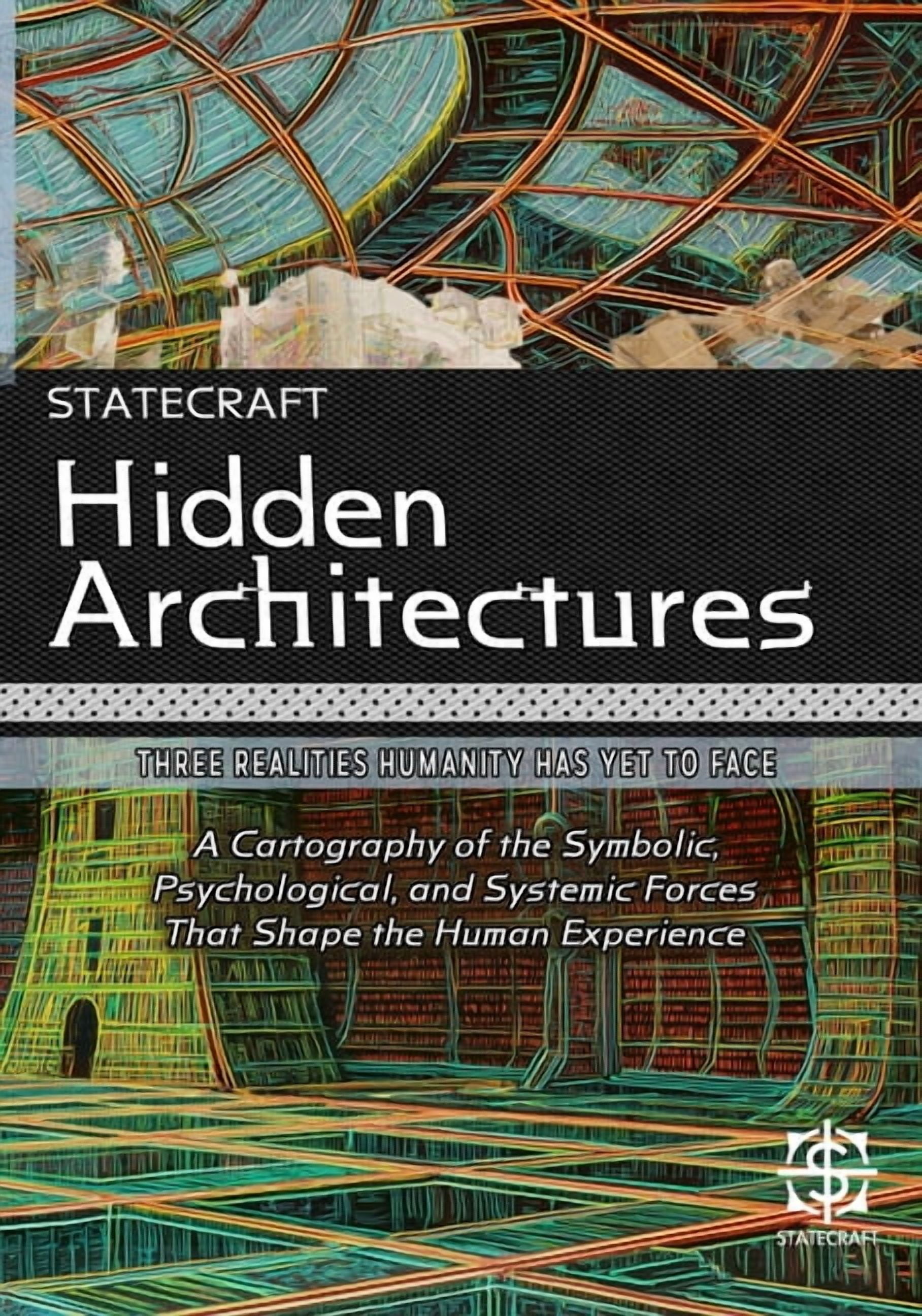 Statecraft Hidden Architectures: Three Realities Humanity Has Yet to ...