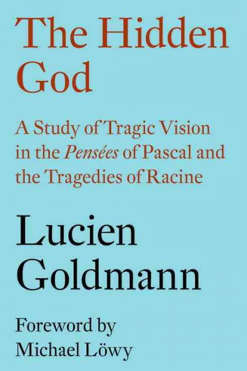Hidden God : A Study of Tragic Vision in the Pens?es of Pascal and the ...