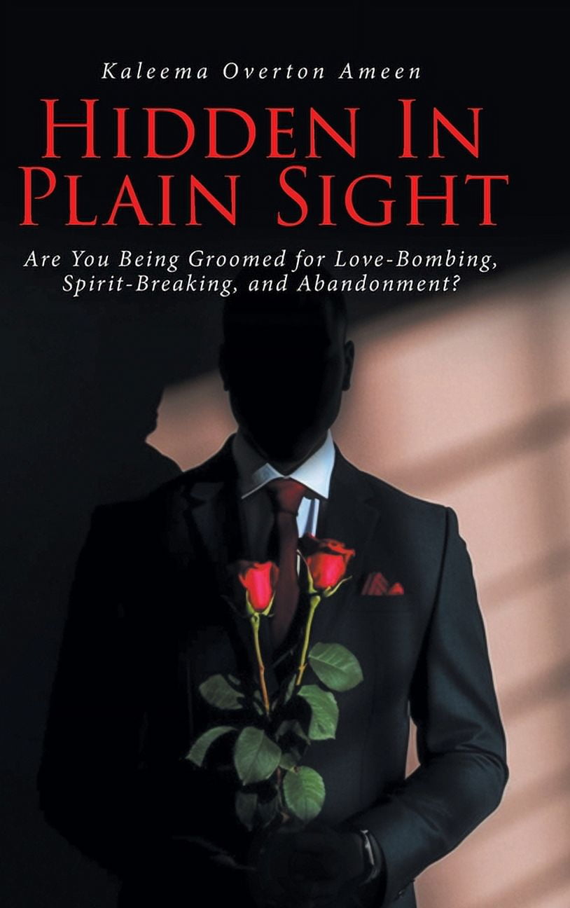 Hidden In Plain Sight: Are You Being Groomed for Love-Bombing, Spirit-Breaking, and Abandonment ...