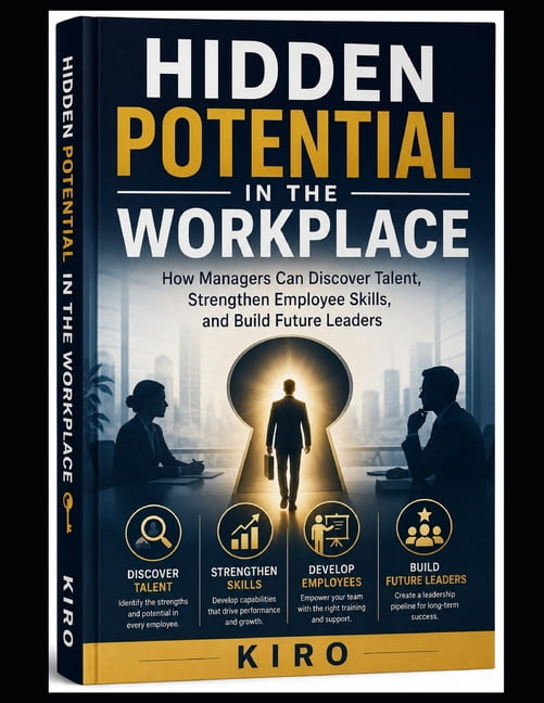 Hidden Potential in the Workplace: How Managers Can Discover Talent ...