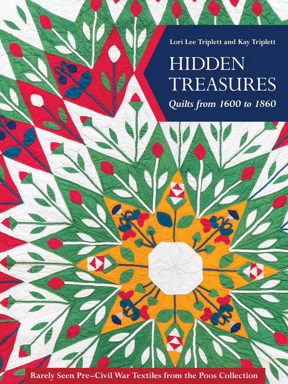 Hidden Treasures, Quilts from 1600 to 1860 : Rarely Seen Pre–Civil War ...