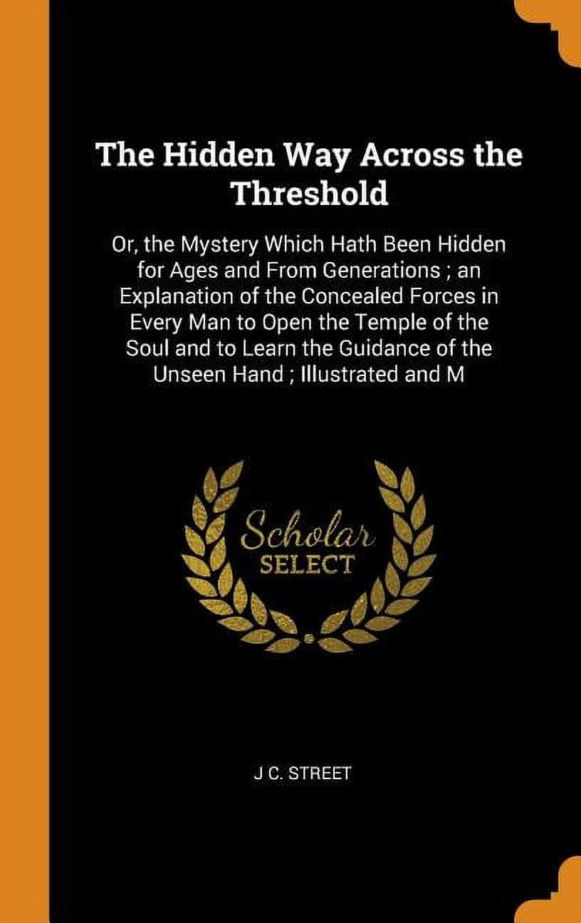 The Hidden Way Across the Threshold: Or, the Mystery Which Hath Been ...