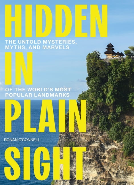 Hidden in Plain Sight: The Untold Mysteries, Myths, and Marvels of the ...