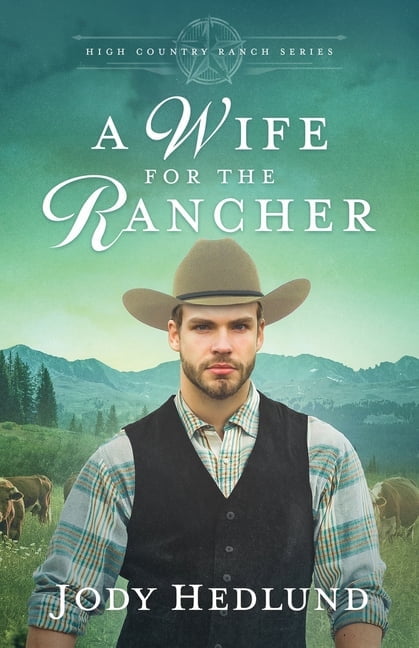 High Country Ranch A Wife for the Rancher: A Sweet Historical Romance ...