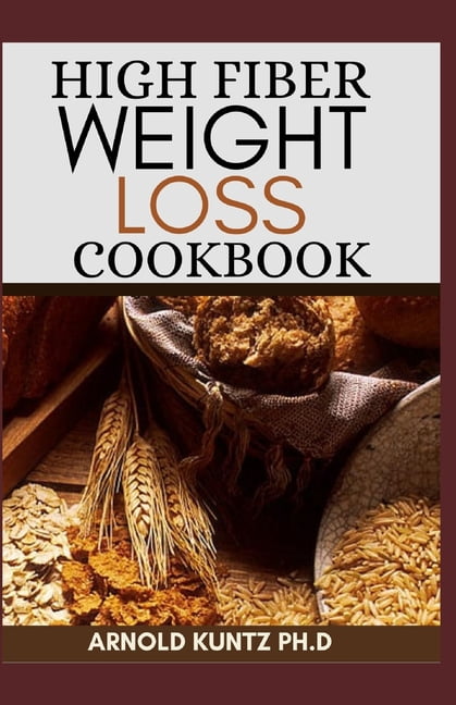 High Fiber Weight Loss Cookbook: A Profound Guide on the High Fiber ...