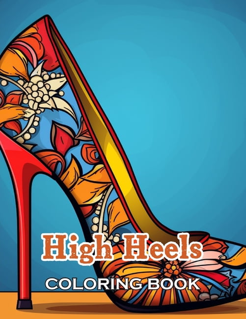 High Heels Coloring Book: Unique and Beautiful Designs for All Fans ...