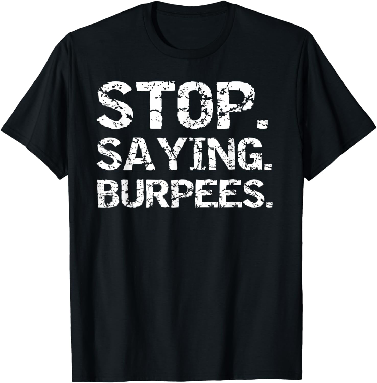 High Intensity Circuit Training Gift Stop. Saying. Burpees. T-Shirt ...