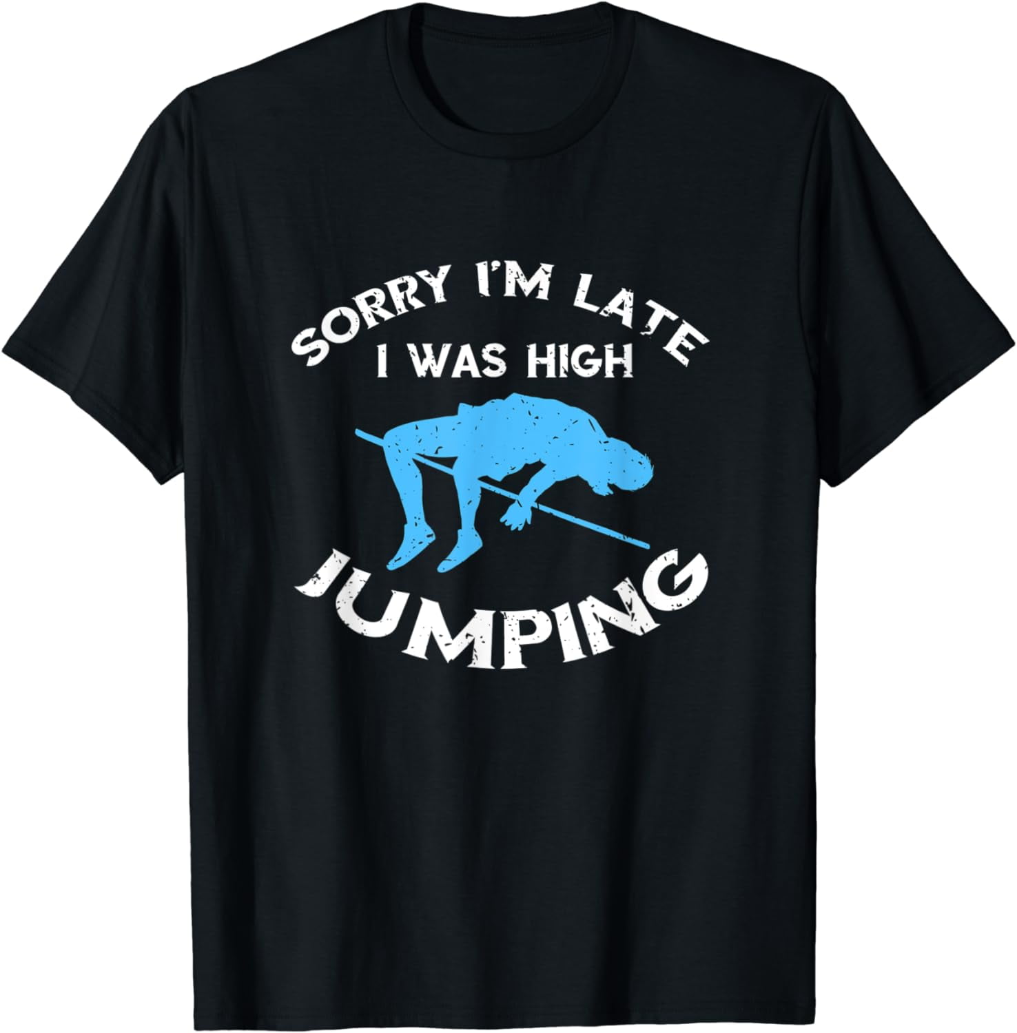 High Jump Sorry I'm Late High Jump Athlete High Jumping T-Shirt ...