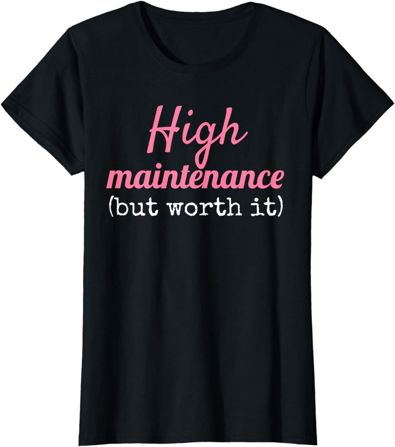 High Maintenance But Worth It T-Shirt - Walmart.com