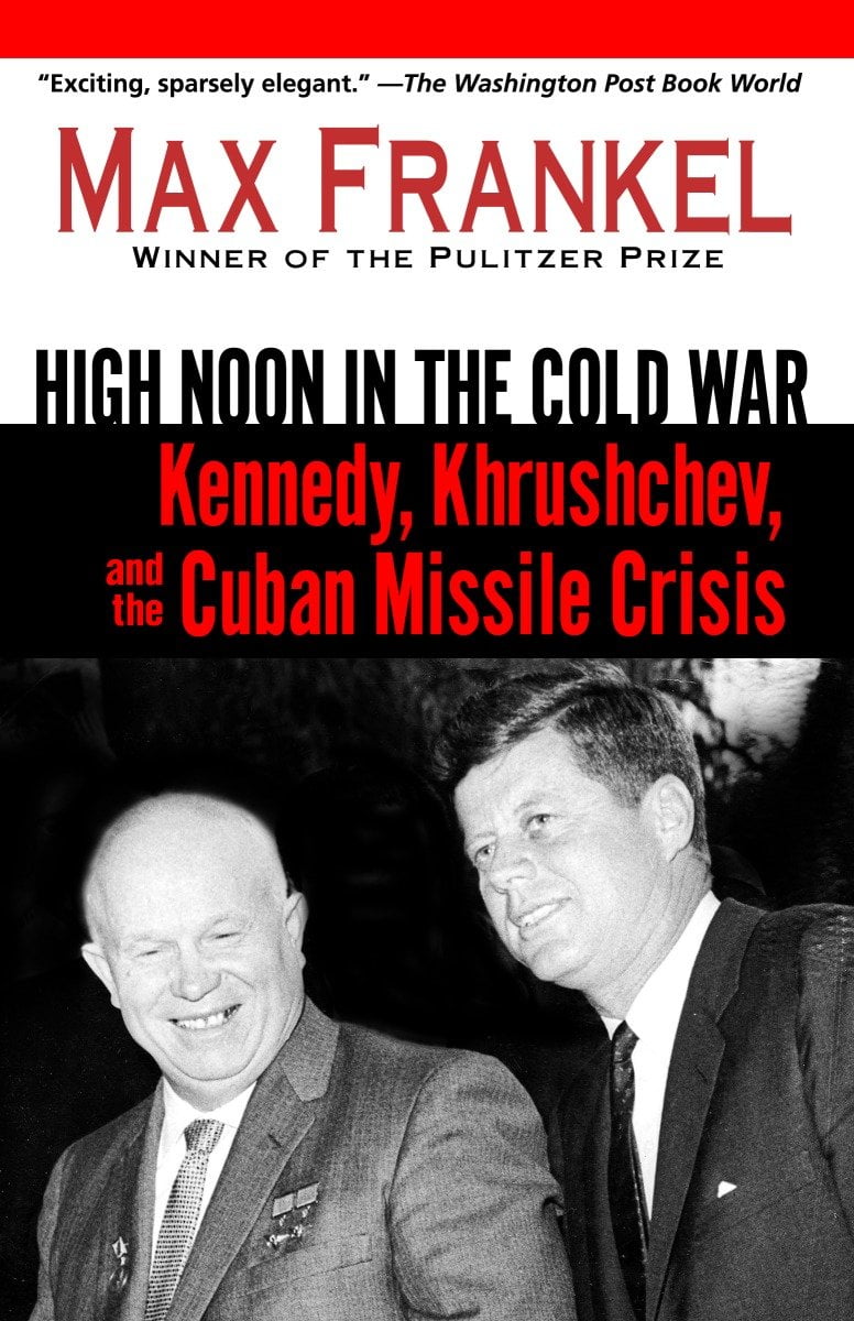 High Noon in the Cold War : Kennedy, Krushchev, and the Cuban Missile ...