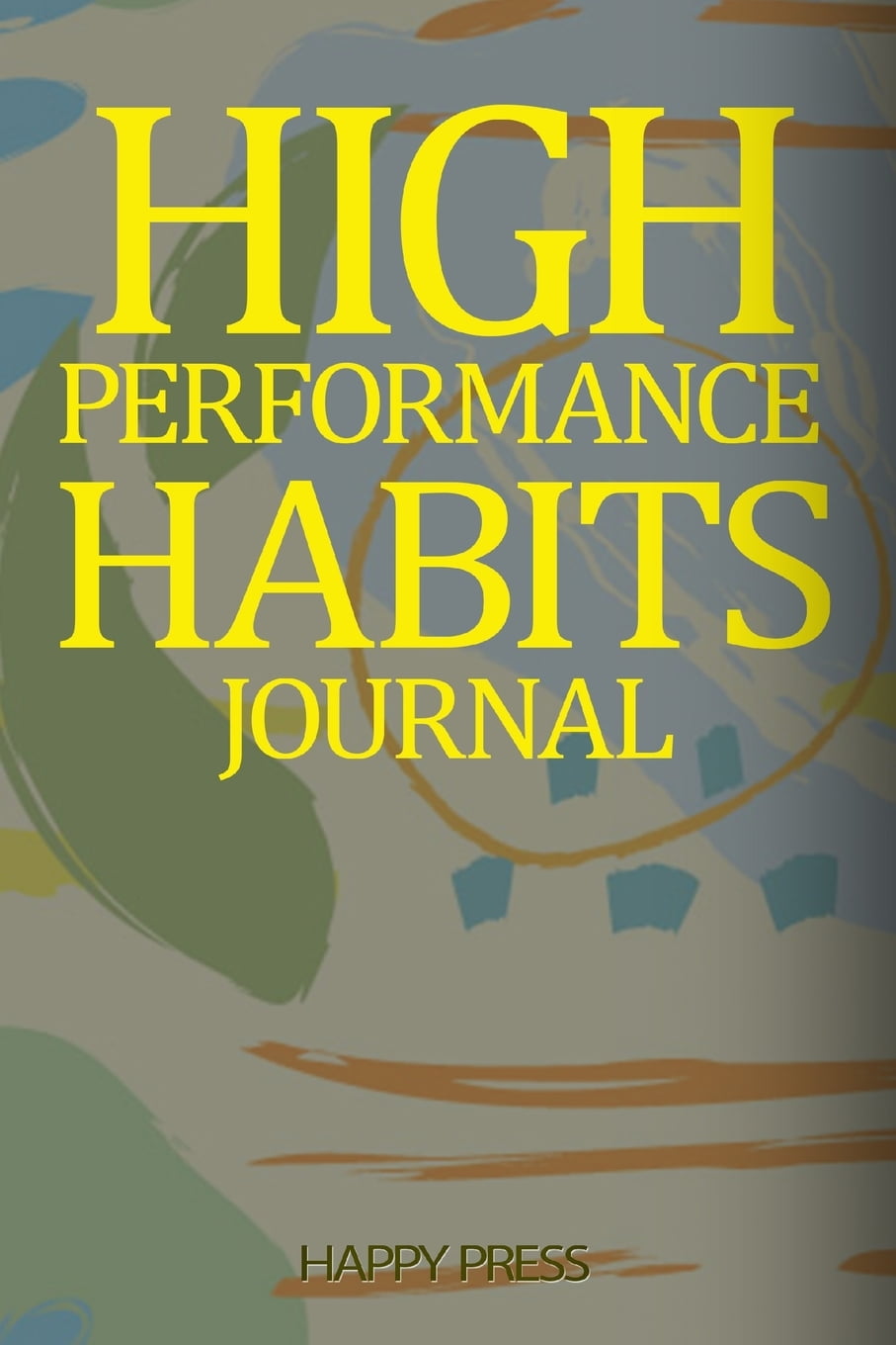 High Performance Habits Journal: Cultivate Your Success By Our Personal ...
