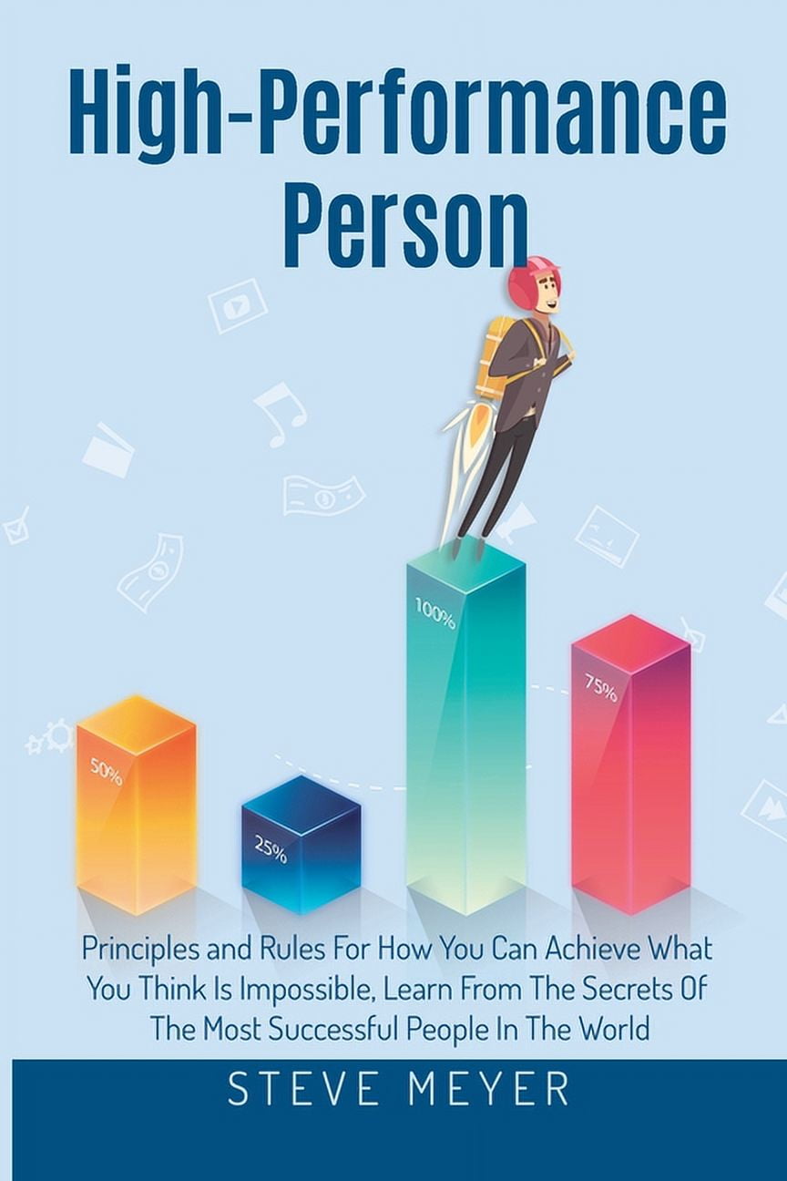 High Performance Person : Principles and Rules For How You Can Achieve ...