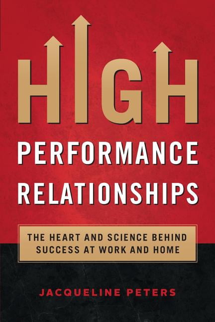 High Performance Relationships: The Heart and Science behind Success at ...
