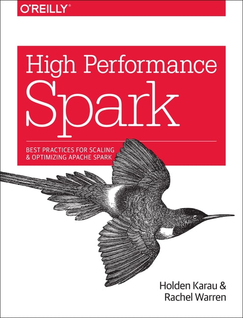 High Performance Spark: Best Practices for Scaling and Optimizing Apache Spark (Paperback ...