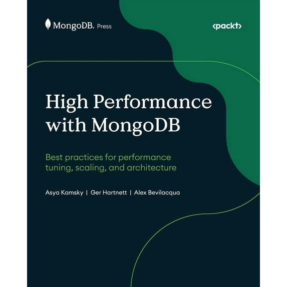 High Performance with MongoDB: Best practices for performance tuning, scaling, and architecture ...