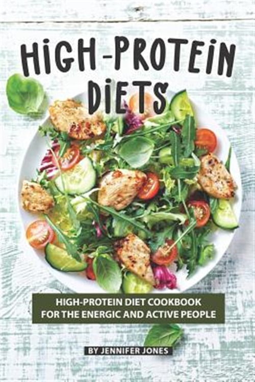 High-Protein Diets: High-Protein Diet Cookbook for The Energic and Active People - Walmart.com