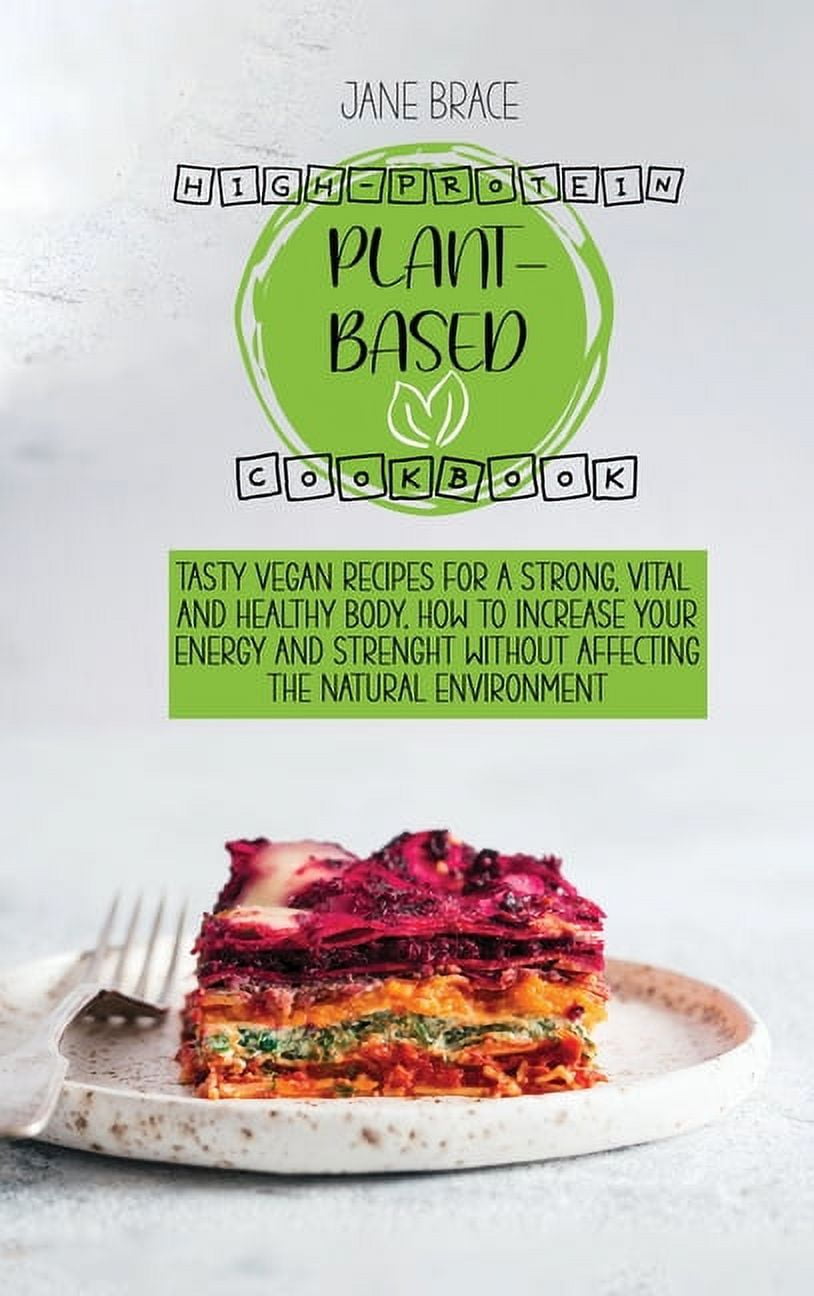 High-Protein Plant Based Cookbook : Tasty Vegan Recipes for a Strong ...