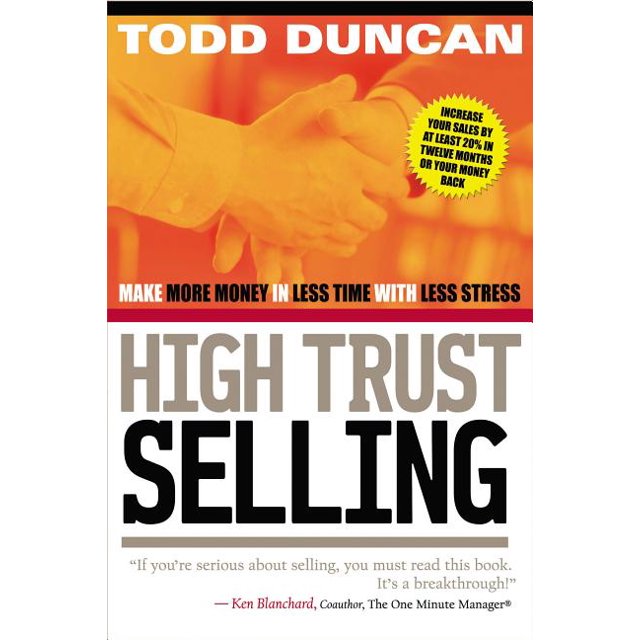 High Trust Selling: Make More Money in Less Time with Less Stress ...