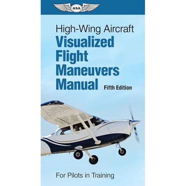 Pre-Owned High-Wing Aircraft Visualized Flight Maneuvers Manual: For ...