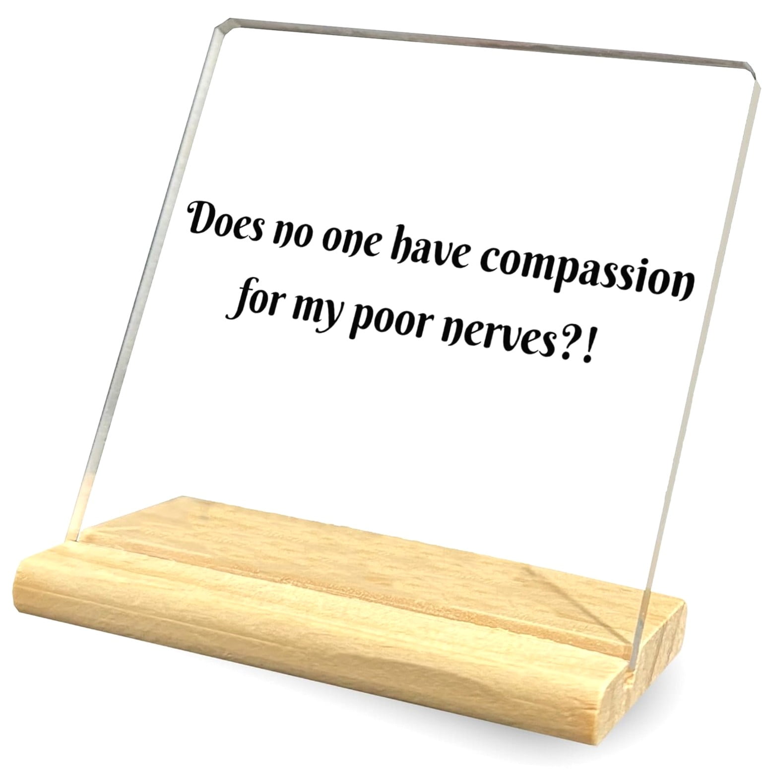 Highcool Does No One Have Compassion for My Poor Nerves Acrylic Desk ...