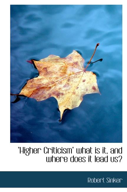 Higher Criticism What Is It, and Where Does It Lead Us? (Hardcover ...