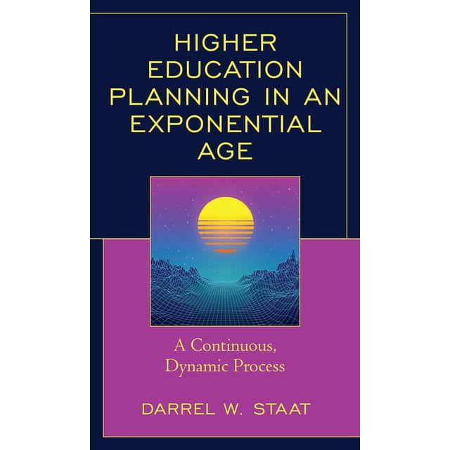 Higher Education Planning in an Exponential Age: A Continuous, Dynamic ...