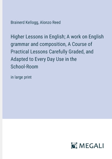Higher Lessons in English; A work on English grammar and composition, A ...