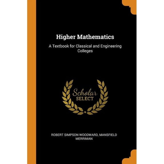Higher Mathematics: A Textbook for Classical and Engineering Colleges ...