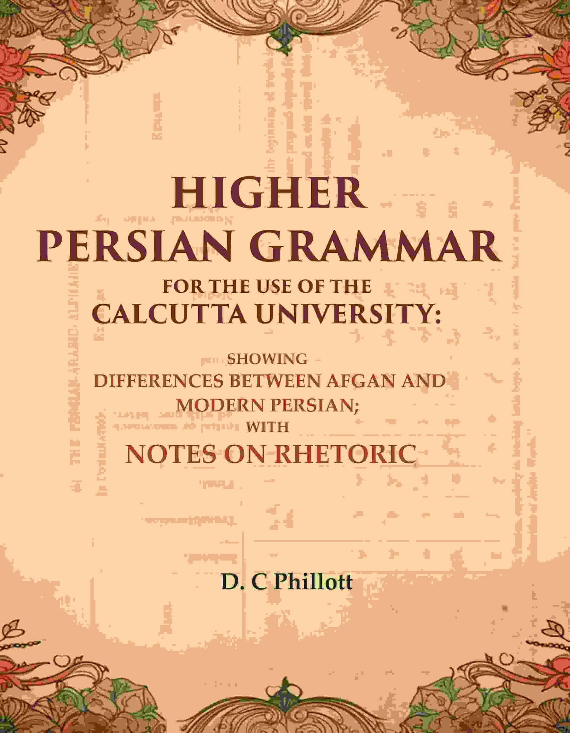 Higher Persian Grammar for the use of the Calcutta University: Showing ...