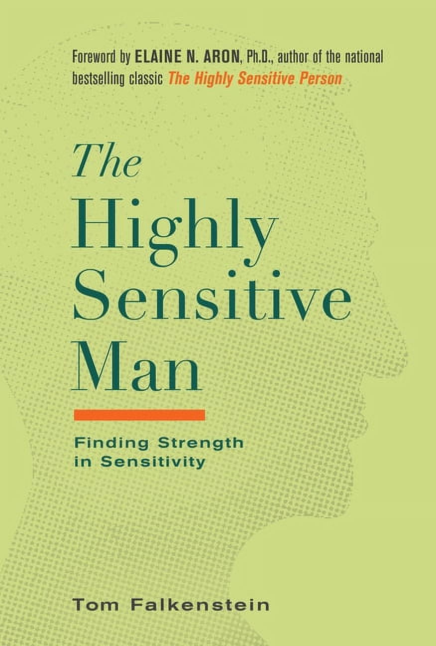 The Highly Sensitive Man: How Mastering Natural Insticts, Ethics, and ...