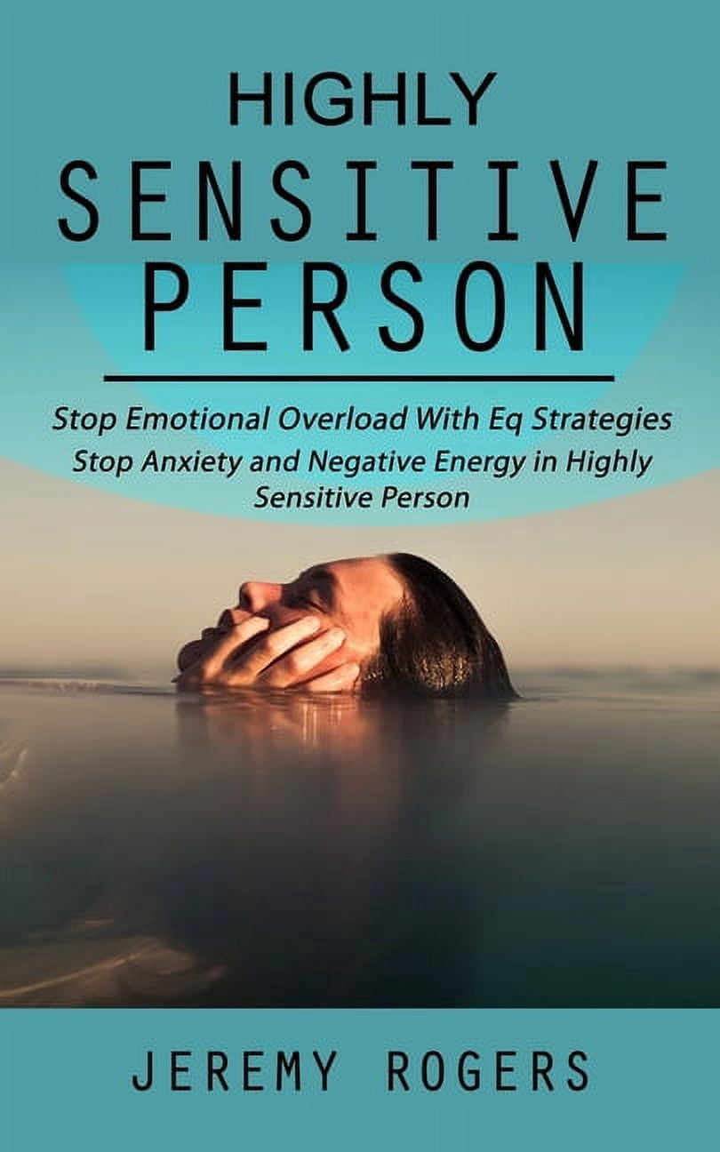 Highly Sensitive Person: Stop Emotional Overload with Eq Strategies ...