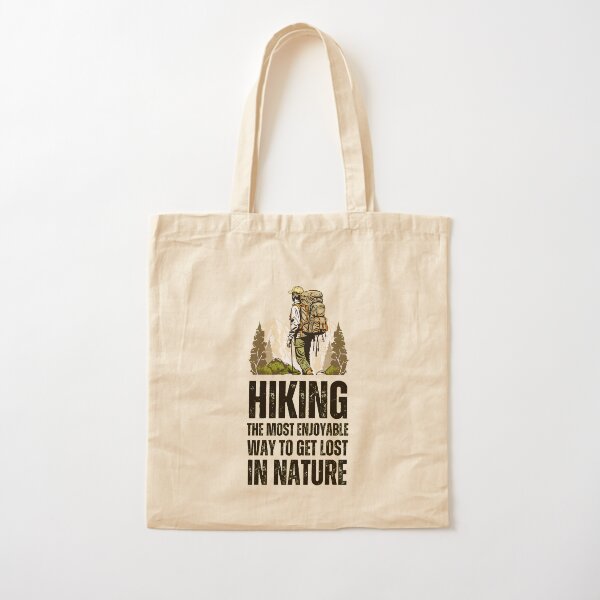 Hiking: The Most Enjoyable Way To Get Lost In Nature Cotton Tote Bag ...