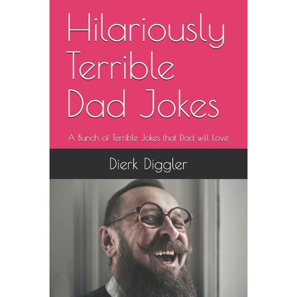 Hilariously Terrible Dad Jokes: A Bunch of Terrible Jokes that Dad will ...
