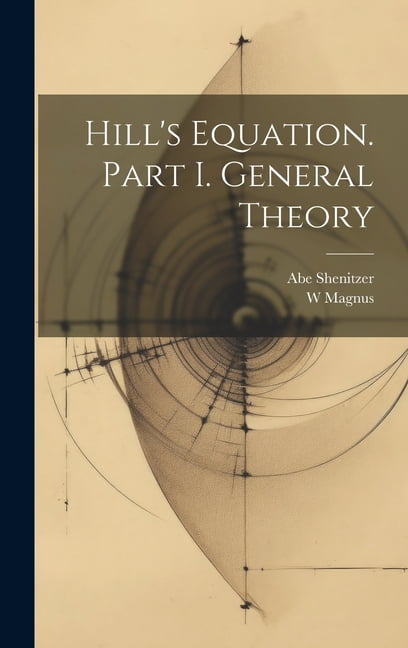 Hill's Equation. Part I. General Theory (Hardcover) - Walmart.com