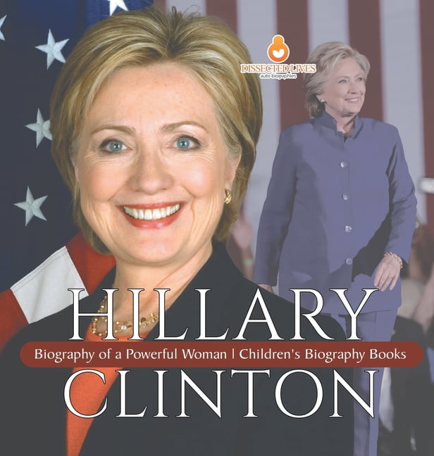 Hillary Clinton: Biography of a Powerful Woman Children's Biography Books, (Hardcover) - Walmart.com