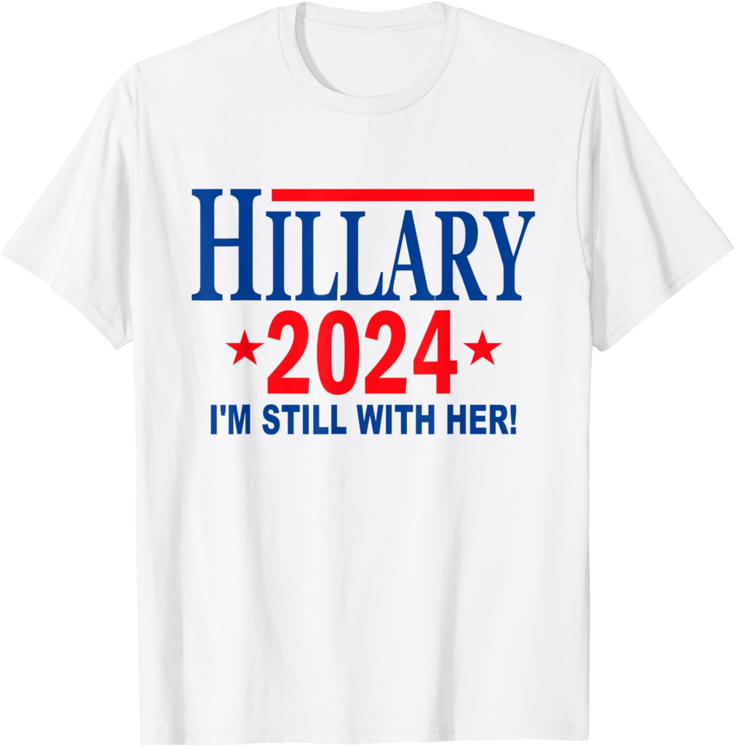 Hillary Clinton for President in 2024 - I'm Still With Her T-Shirt ...