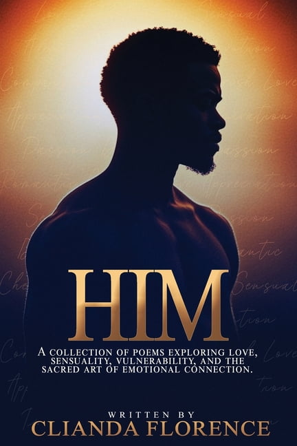 Him: A collection of poems exploring love, sensuality, vulnerability ...